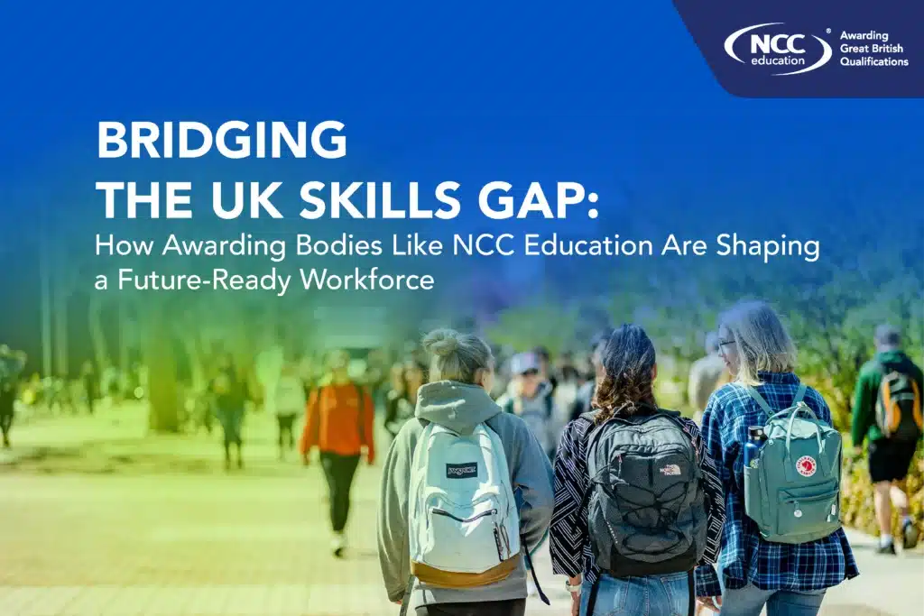 Bridging the UK Skills Gap: How Awarding Bodies Like NCC Education Are Shaping a Future-Ready ...